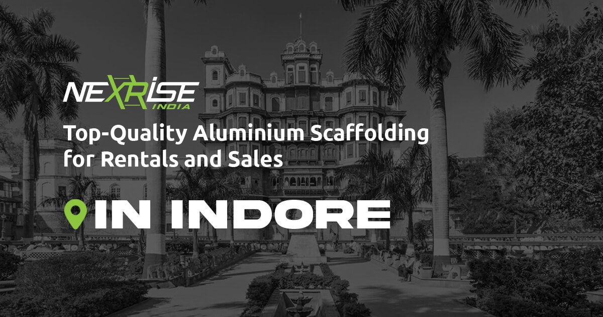 Aluminium Scaffolding in Indore For Rental & Sales - Nexrise India Infra